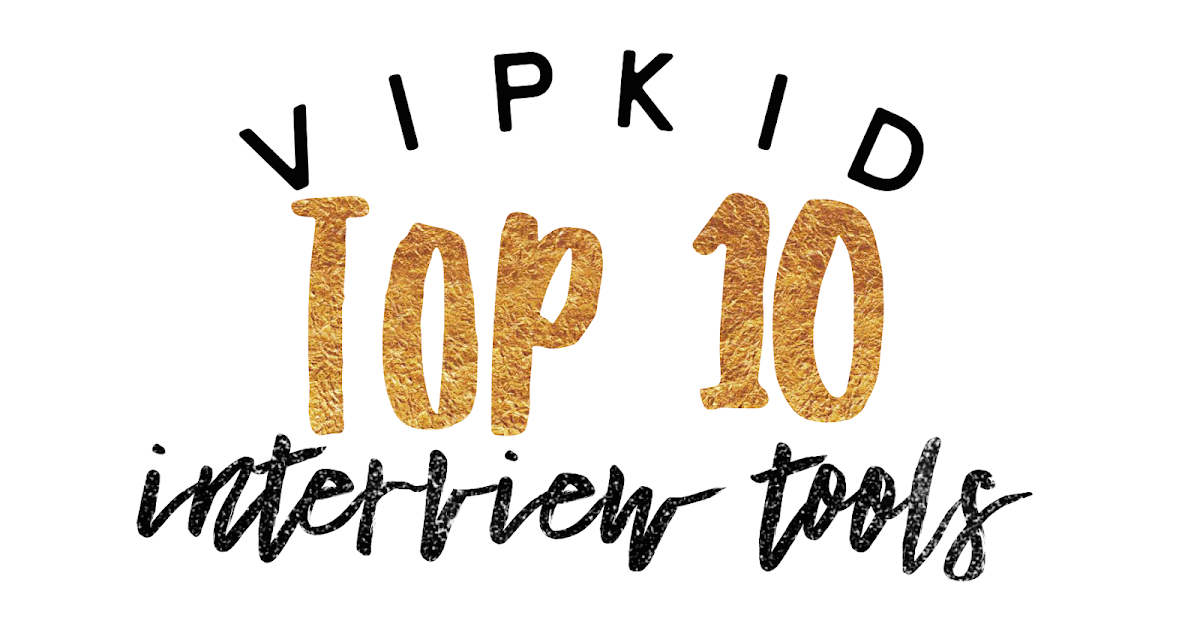 VIPKid TOP 10 INTERVIEW TOOLS
