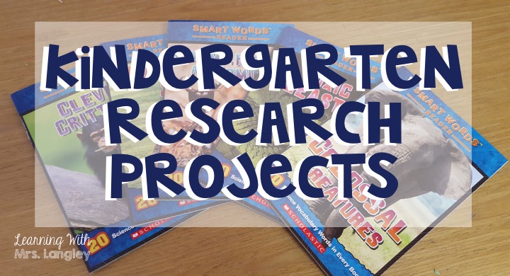 Kindergarten Research Projects | Learning with Mrs. Langley