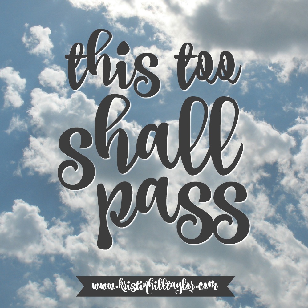 this too shall PASS {a Five Minute Friday post} | Kristin Hill Taylor