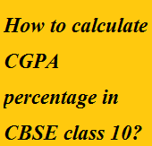 How to calculate CGPA percentage in CBSE class 10? | Education India
