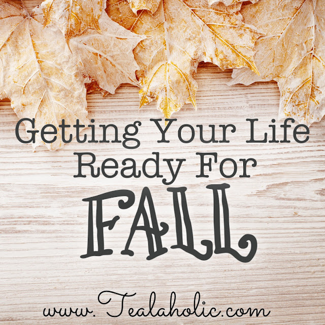 Getting Your Life Ready For Fall - Tealaholic