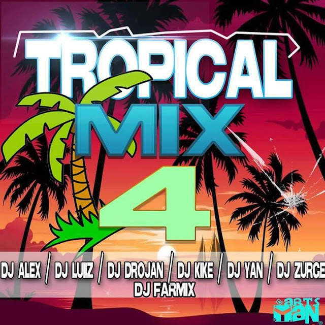 'TROPICAL MIX 4'' DJ Alex, Luiiz, Drojan, Kike, Yan, Zurge y Farmix ...