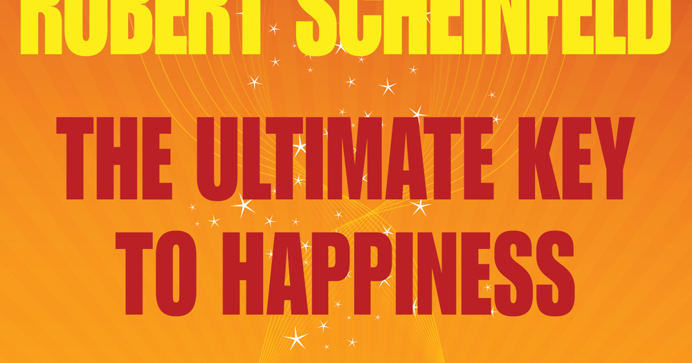 Book Review: The Ultimate Key to Happiness - Robert Scheinfeld