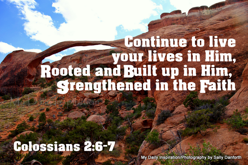 Continue to live your lives in him, rooted and built up in him