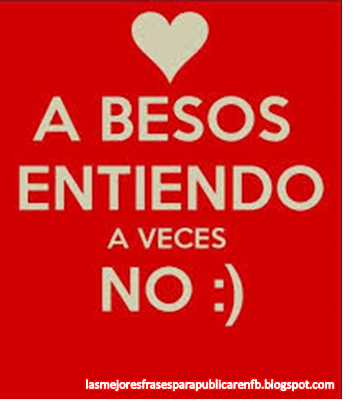 Las Mejores Frases Para Publicar en FB: Frases De Amor: A Besos ...