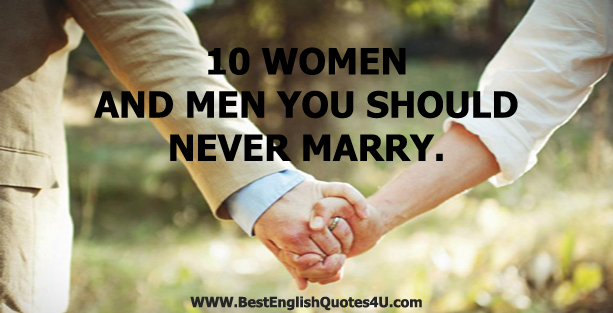 10 WOMEN AND MEN YOU SHOULD NEVER MARRY.