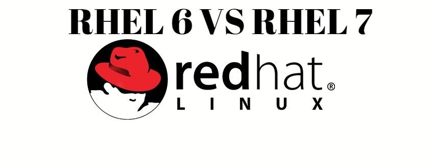 Difference between RHEL 6 and RHEL 7