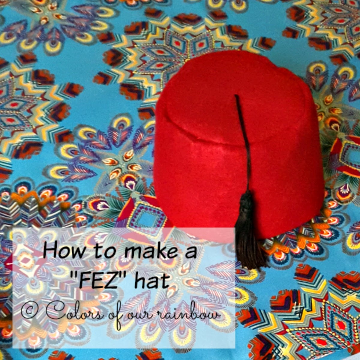 Colors of our Rainbow: How to make a FEZ hat or Tarboosh :DIY