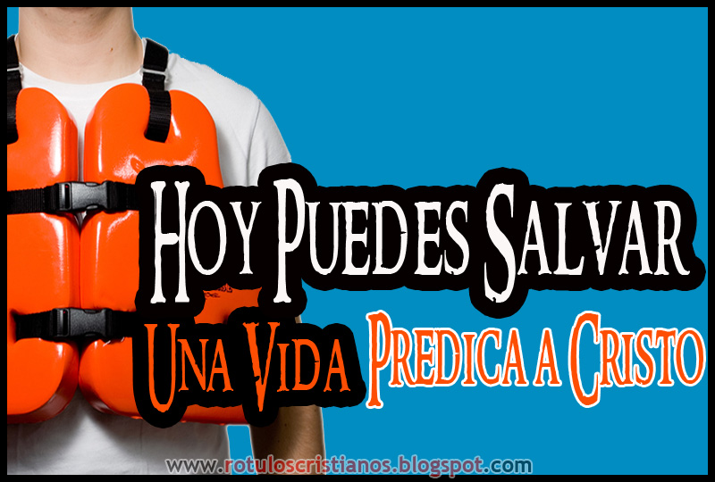 Aprendiendo la Sana Doctrina: ¡HOY PUEDES SALVAR UNA VIDA… PREDICA A ...