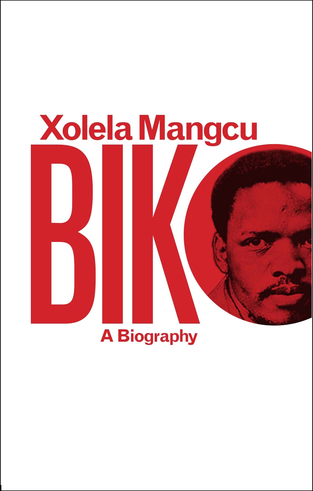 The Sunday Independent Books: Untangling the Life of a Hero: Biko: A ...