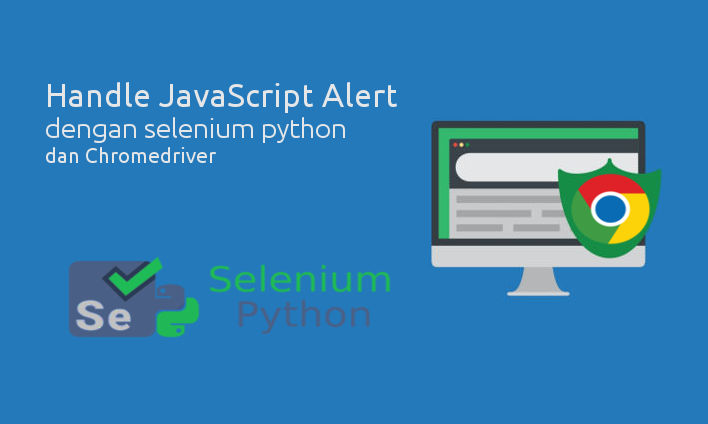 Python: Mengatasi Javascript Alert dengan Selenium & Chromedriver Python: Mengatasi Javascript Alert dengan Selenium & Chromedriver