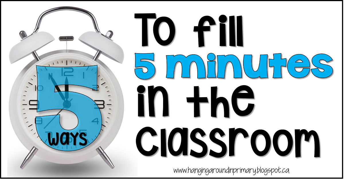 5 Meaningful Ways to Fill 5 Minutes in the Classroom | Hanging Around ...
