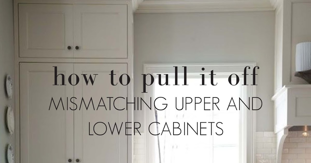 Ourso Designs: Mismatching Upper & Lower Cabinets: How to pull it off!