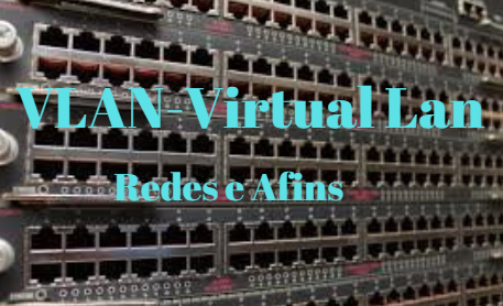 Redes e Afins: VLAN - Virtual Lan