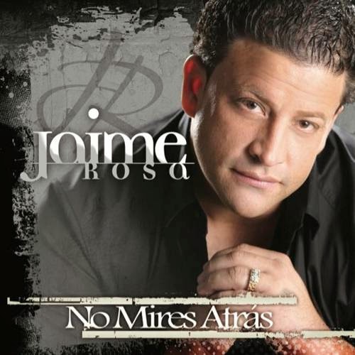 MUSICA CATOLICA: Jaime Rosa - No Mires Atras (2013)