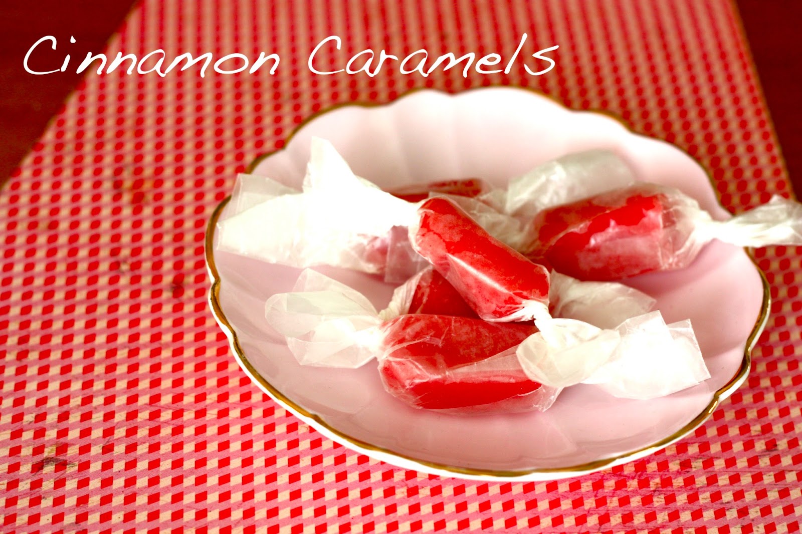 Carly's Kitchen: Perfect Cinnamon Caramels