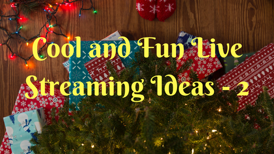 30 Cool and Fun Live Streaming Ideas – Part II - Broadcast Live Videos