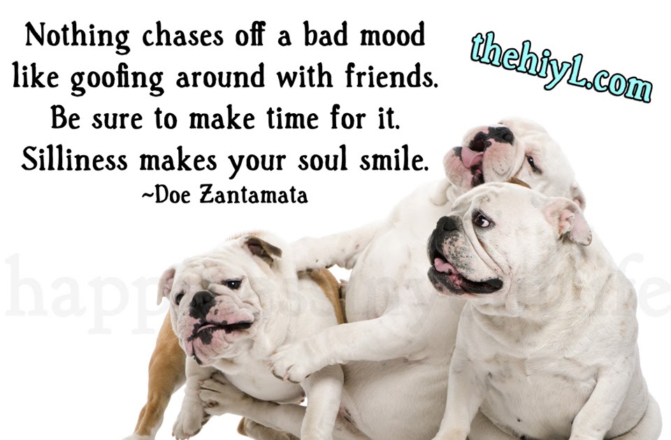 Silliness makes your soul smile