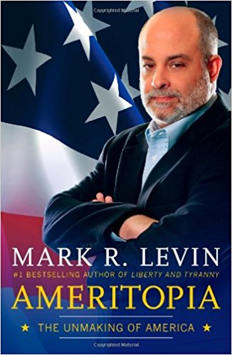 Quick Book Reviews: "Ameritopia: The Unmaking of America" by Mark R. Levin