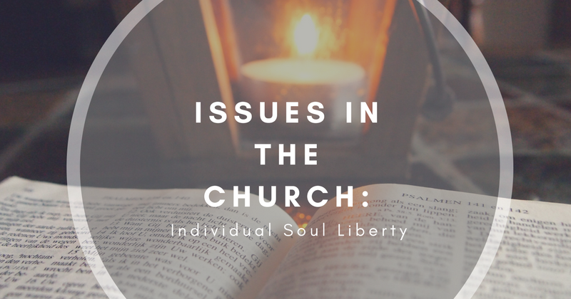 Individual Soul Liberty - Issues in the Church