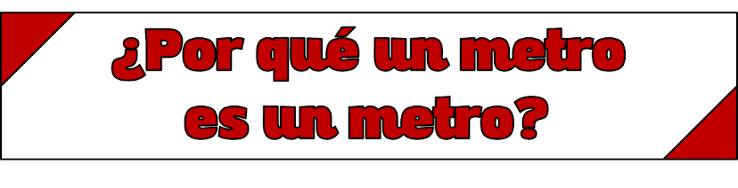 ¿Por qué un metro es un metro?