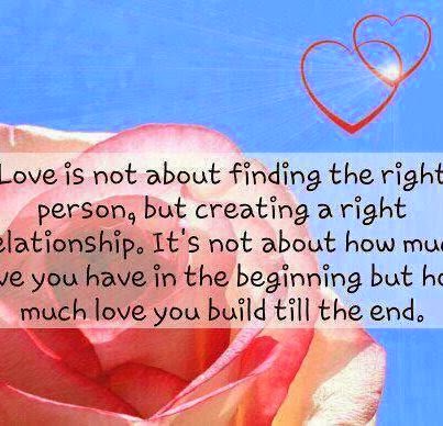 Love is not about finding the right person, but creating a right ...