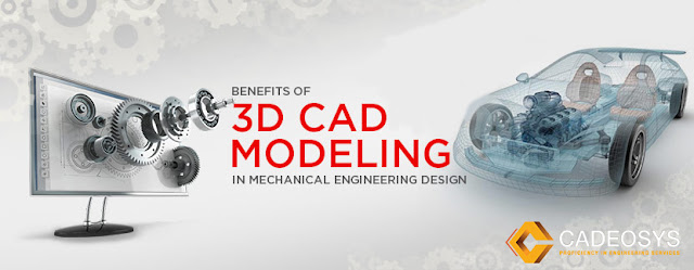 BENEFITS OF 3D CAD MODELING IN MECHANICAL ENGINEERING DESIGN