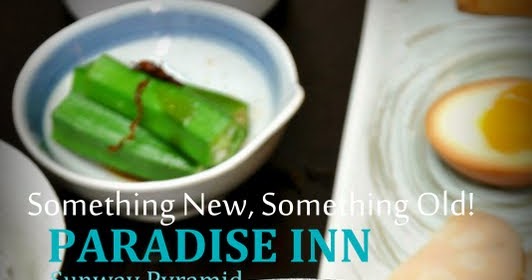 CHASING FOOD DREAMS: Paradise Inn, Sunway Pyramid: Refining the Menu ...