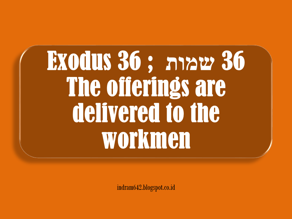 ALKITAB IBRANI - HEBREW BIBLE: Exodus 36 ; שמות 36 The offerings are ...