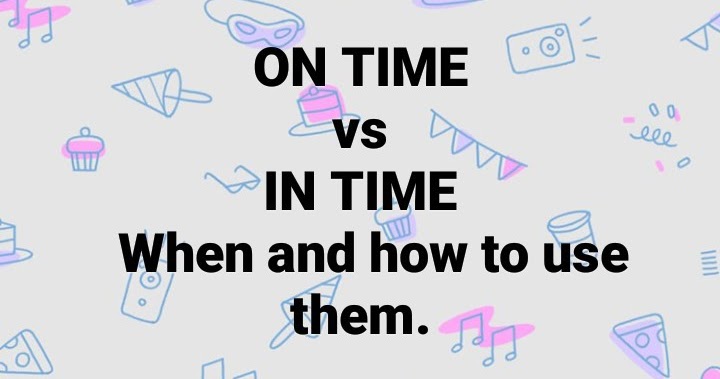 The difference between arriving at a place "on time" and "in time"