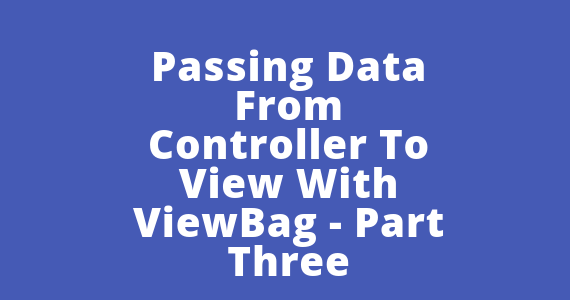 Passing Data From Controller To View With ViewBag - Part Three - Zain Ul Hassan