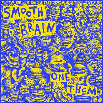 iamtheleastmachiavellian: Smooth Brain - One of Them 7in [2013]