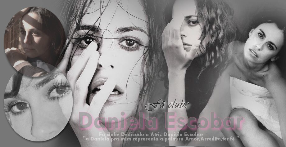 FÃ CLUBE DANIELA ESCOBAR: Conheça um pouco da vida da Atriz Daniela Escobar