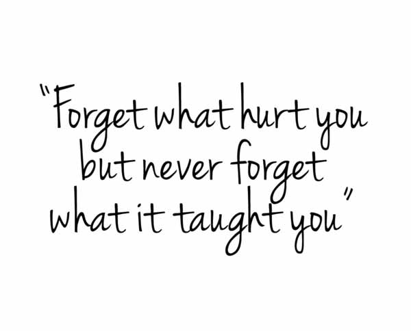 Forget What Hurt You But Never Forget What It Thought You forget-what-hurt-you-but-never-forget-what-it-thought-you