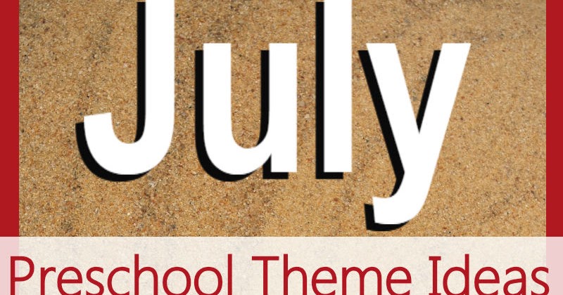 July Preschool Themes | Preschool Powol Packets