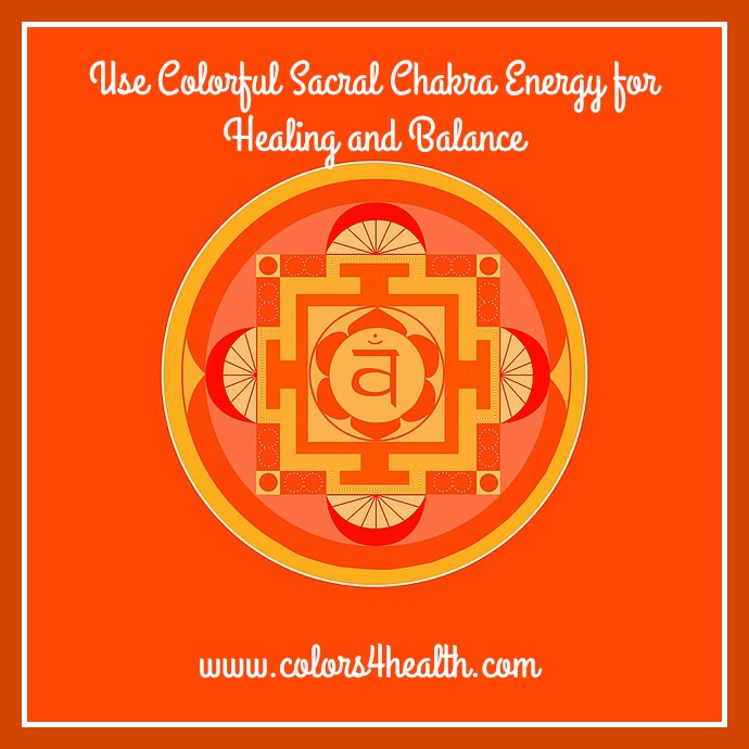 Colors 4 Health: Focus on Sacral Chakra Energy to Balance Emotions ...