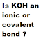 Is KOH an ionic or covalent bond
