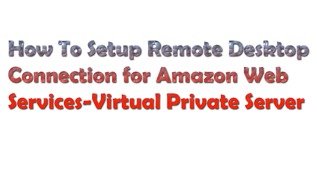 How To Setup Remote Desktop Connection for AWS(Amazon Web Services ...