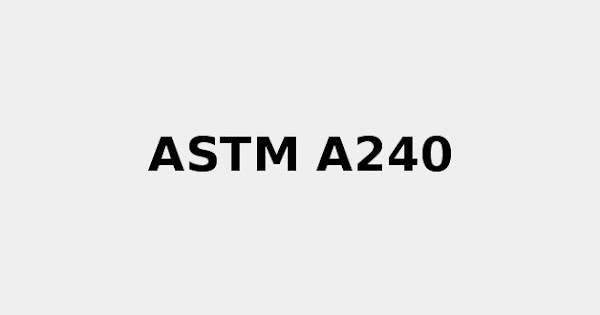 ASTM A240 Propriedades Mecânicas e Composição Química ☢️ {2022}