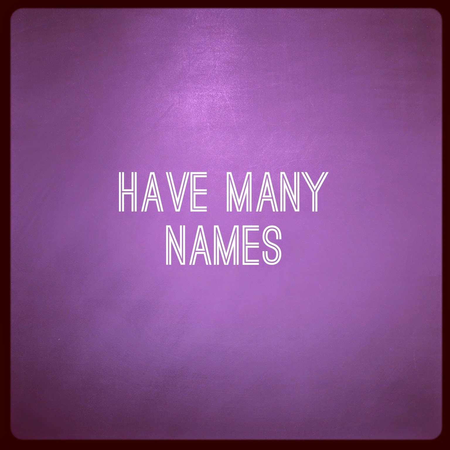 Have many names