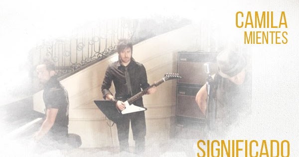 Mientes Significado de la Canción Camila