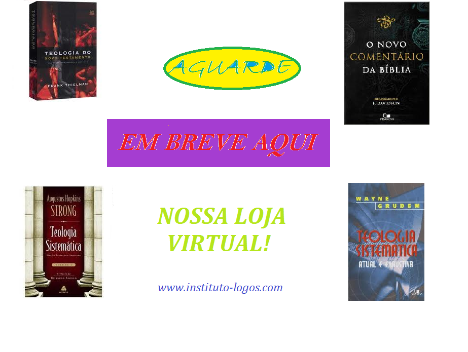 INSTITUTO LOGOS DE TEOLOGIA: LOJA VIRTUAL CHEGANDO... CLIQUE AQUI!