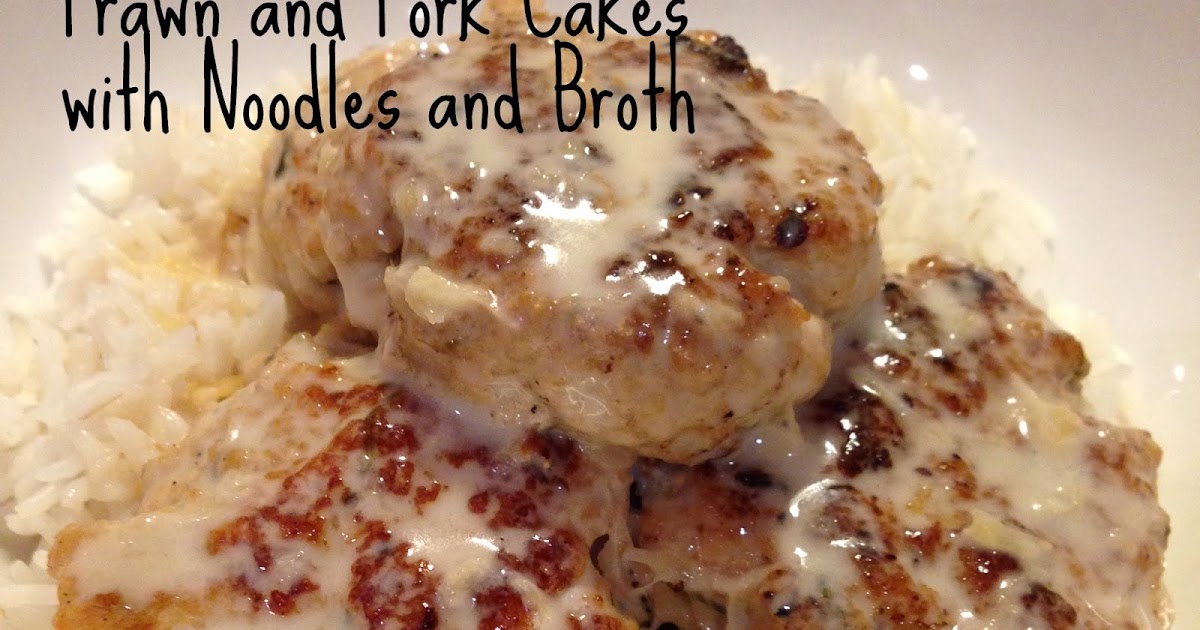 Prawn and Pork Cakes with Noodles and Broth {Recipe} | the adventures ...