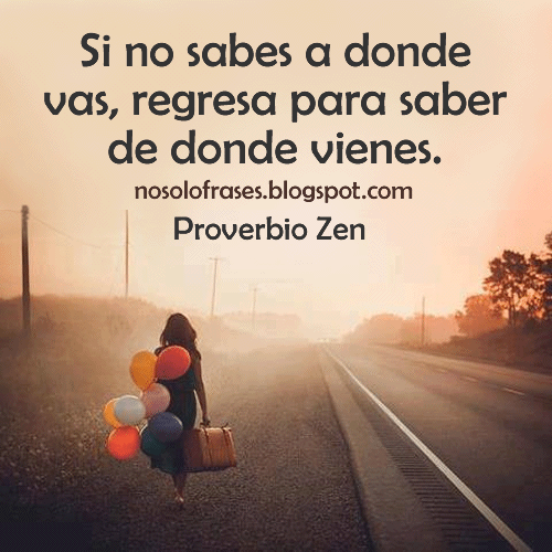 No Solo Frases: Si no sabes a donde vas, regresa para saber de donde ...