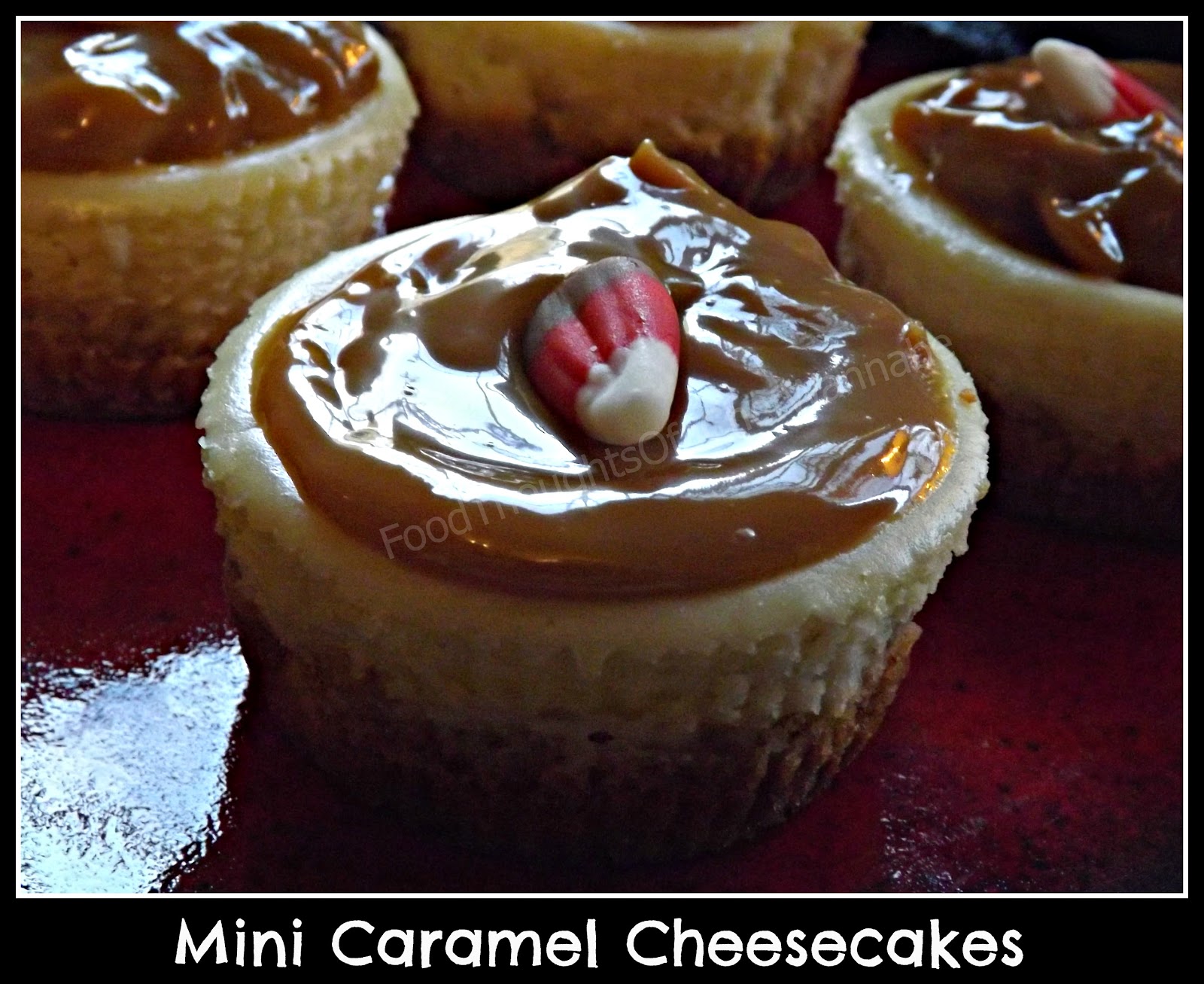 FoodThoughtsOfaChefWannabe: Mini Caramel Cheesecakes