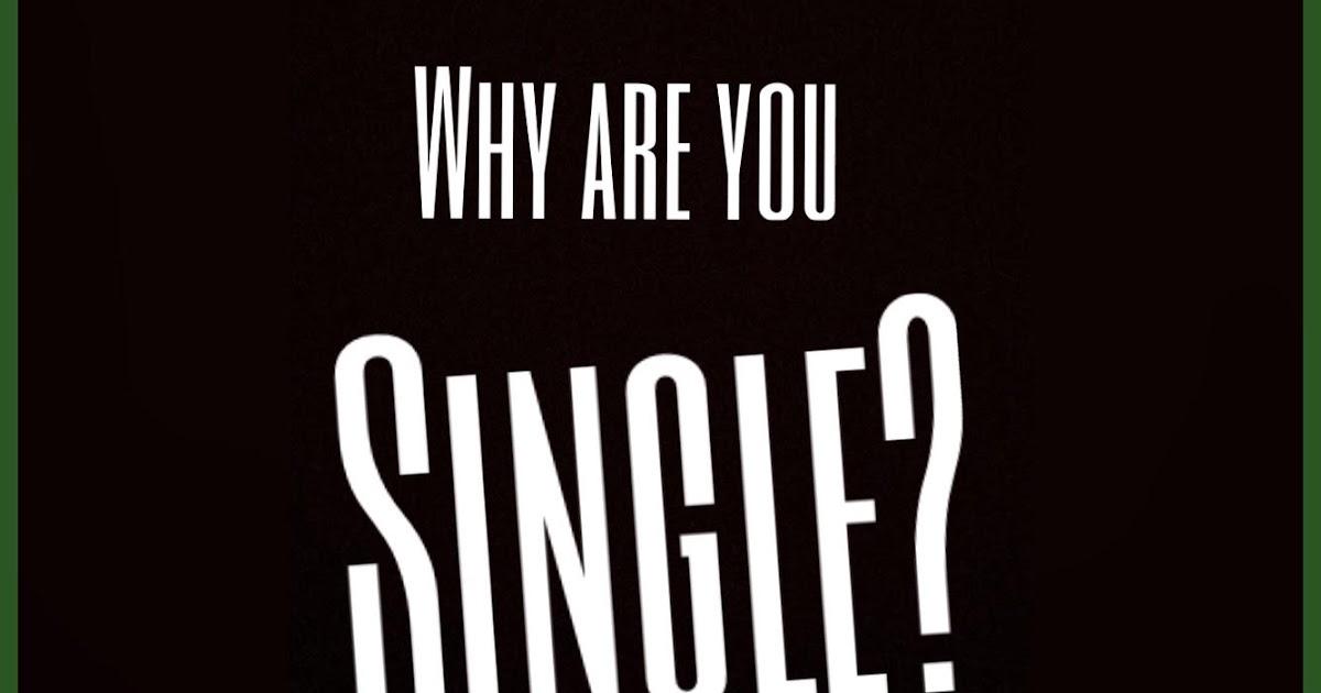 Why Are You Single?
