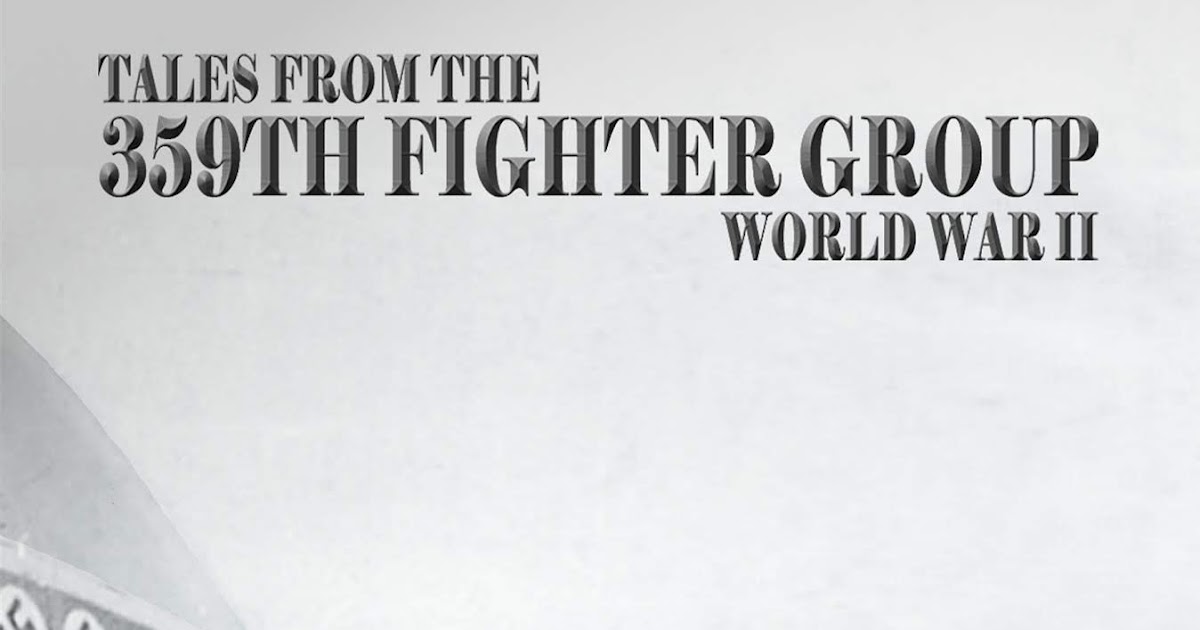 FOGG IN THE COCKPIT: Tales from the 359th Fighter Group: World War II