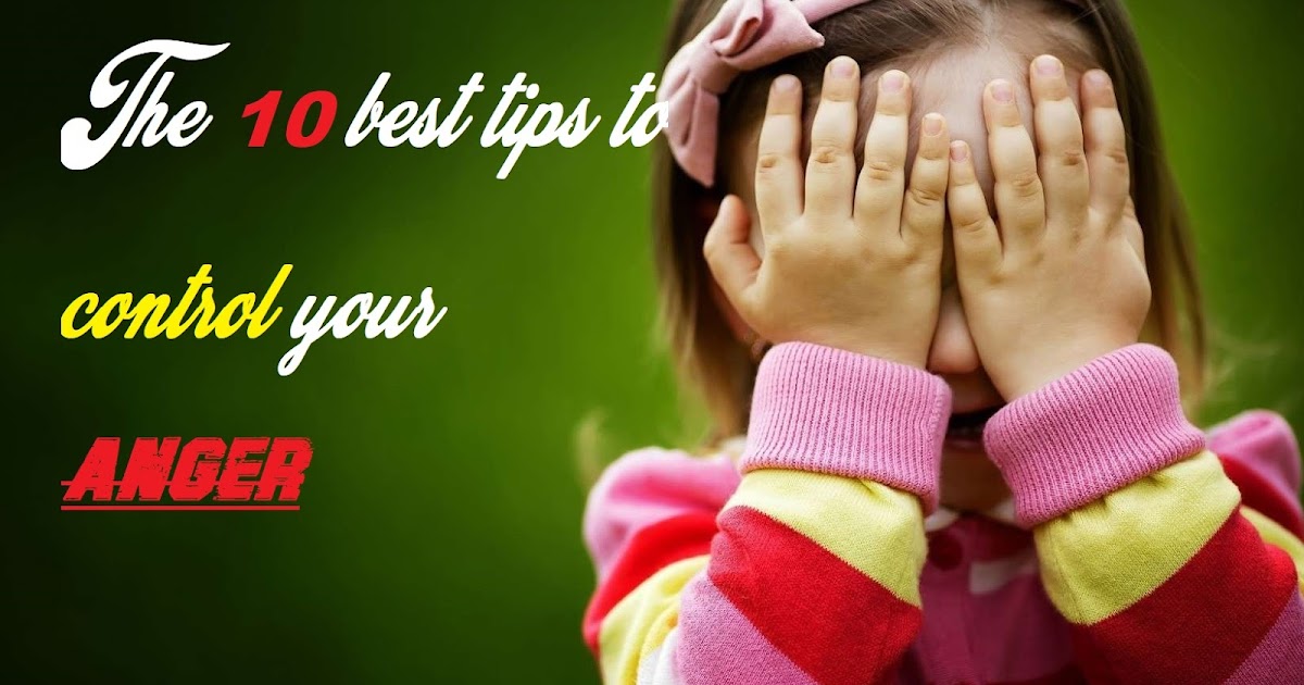 The 10 best tips to control your anger ~ Food for Health