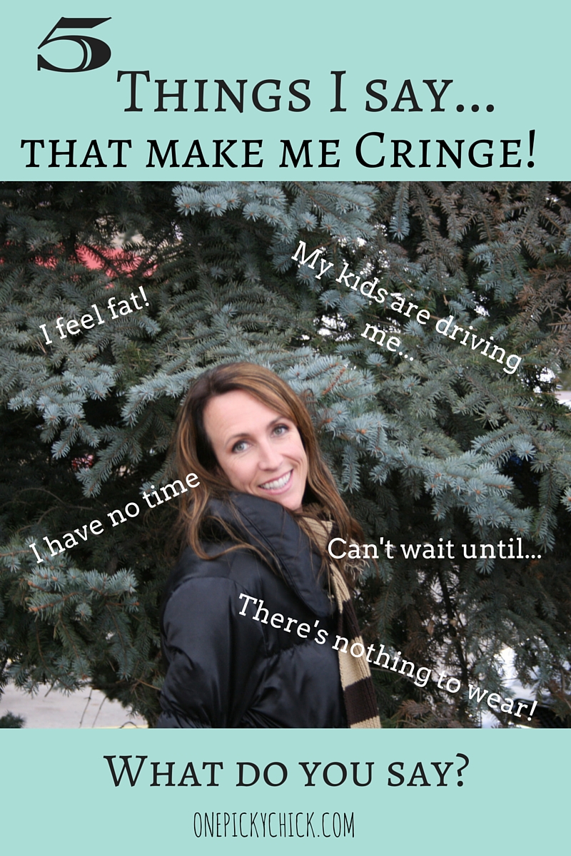5 things I Say That Make Me Cringe! | One Picky Chick