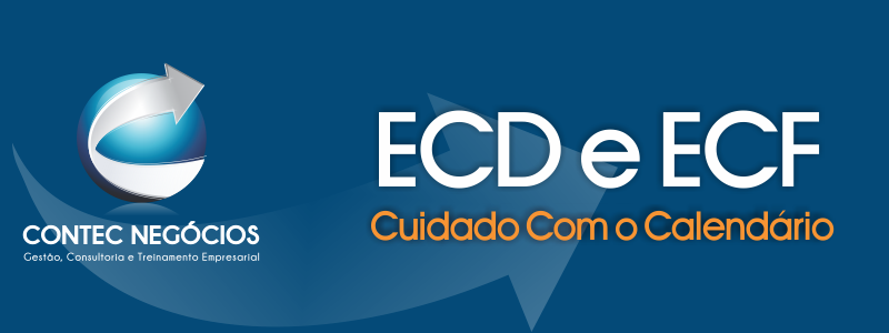 Contec Negócios: Atenção aos calendários de ECD e da ECF